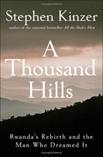 A Thousand Hills: Rwanda's Rebirth and the Man Who Dreamed It - StephenKinzer.com